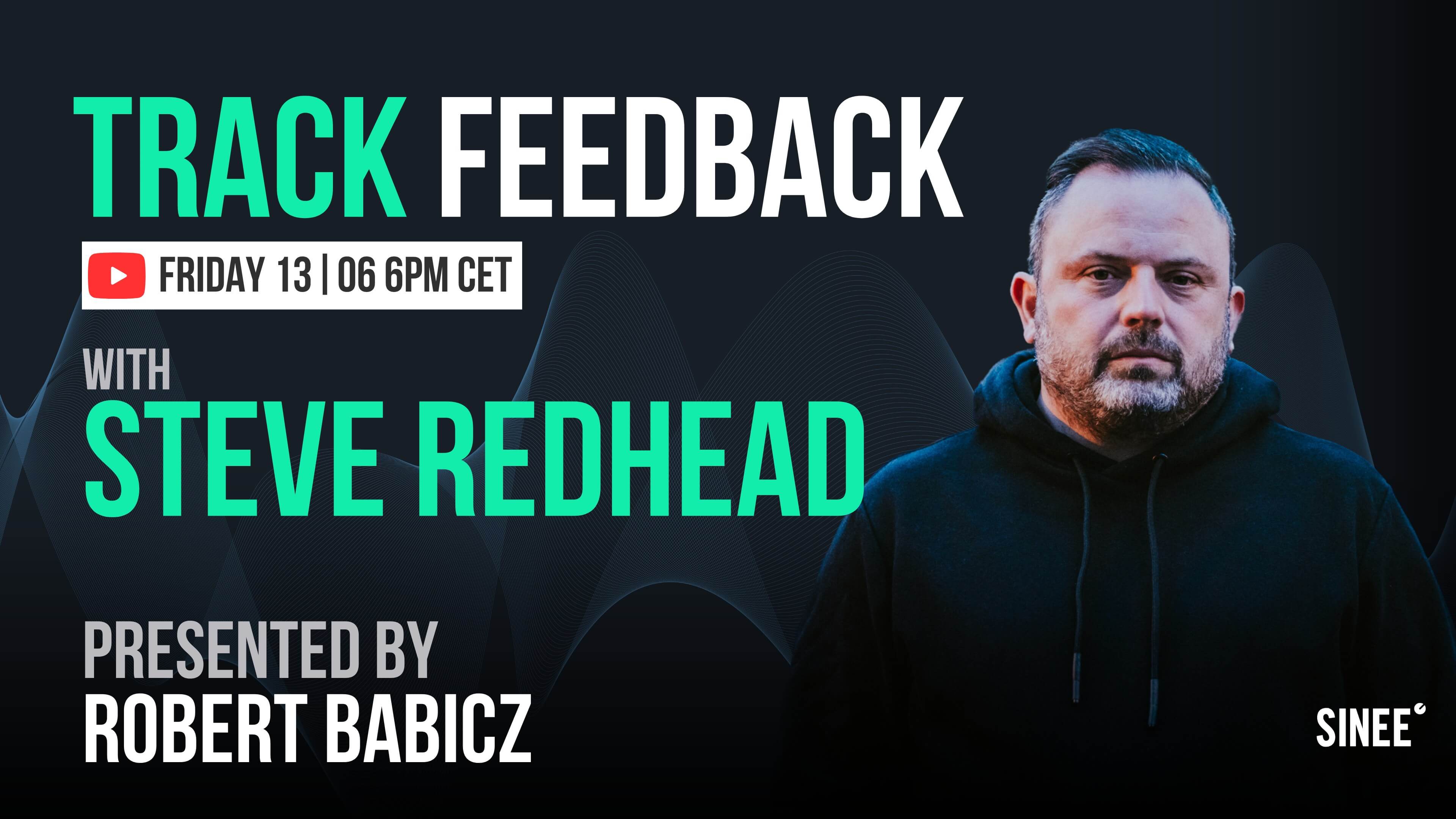 Trackfeedback SINEE Global – Every Friday 6pm cet! Next Stream w/ Steve Redhead